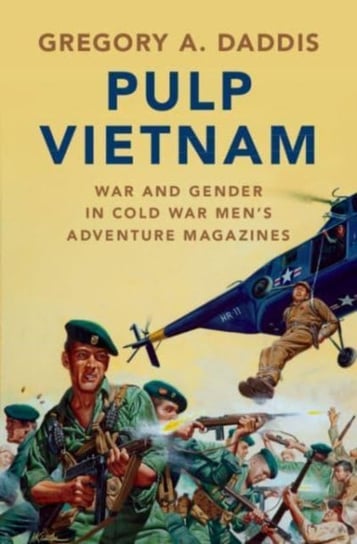 Pulp Vietnam: War and Gender in Cold War Men's Adventure Magazines ...