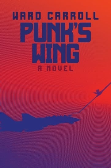 Punks Wing: A Novel - Ward Carrol | Książka w Empik