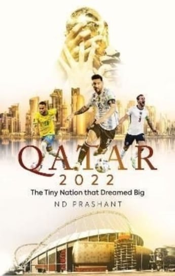 Qatar 2022. The Tiny Nation That Dreamed Big - Pitch Publishing Ltd ...