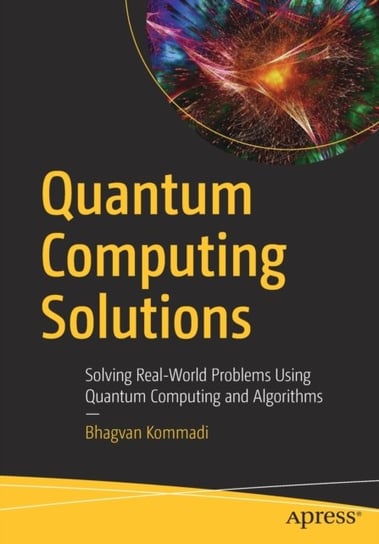 Quantum Computing Solutions: Solving Real-World Problems Using Quantum ...