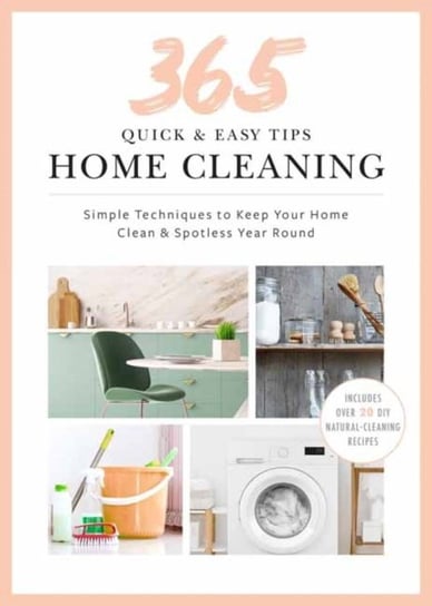 Quick and Easy Home Cleaning: 365 Simple Tips & Techniques to Keep Your ...