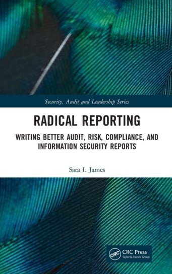 Radical Reporting: Writing Better Audit, Risk, Compliance, and ...
