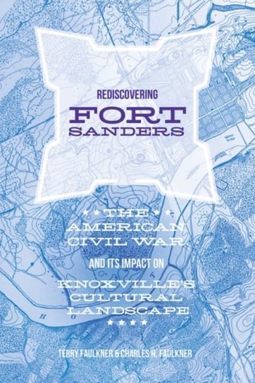 Rediscovering Fort Sanders: The American Civil War and Its Impact on ...