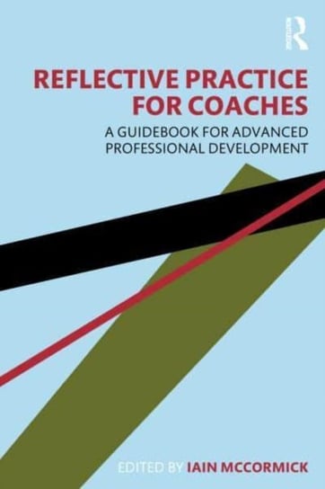 Reflective Practice for Coaches: A Guidebook for Advanced Professional Development - Taylor ...
