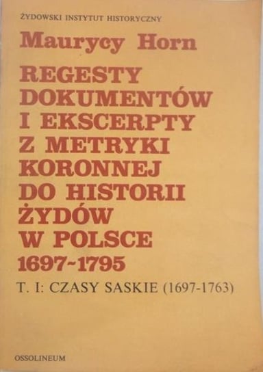 Regesty dokumentów i ekscerepty z metryki koronnej do historii żydów w ...