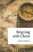 Reigning with Christ - Lambert Lance | Książka w Empik