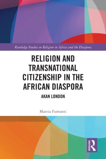 Religion and Transnational Citizenship in the African Diaspora: Akan London - Taylor & Francis ...