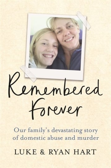 Remembered Forever: Our familys devastating story of domestic abuse and ...