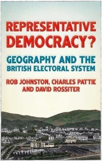 Representative Democracy?: Geography and the British Electoral System ...