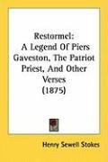 Restormel: A Legend of Piers Gaveston, the Patriot Priest, and Other ...