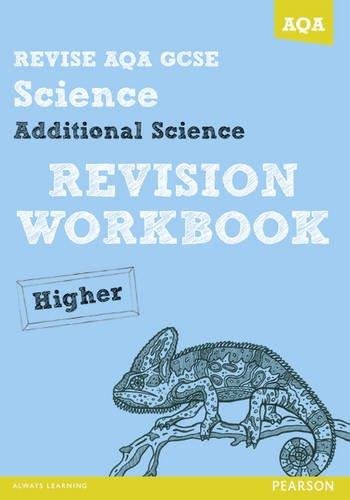 REVISE AQA: GCSE Additional Science A Revision Workbook Higher ... REVISE AQA: GCSE Additional Science A Revision Workbook Higher ...