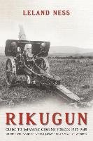 Rikugun. Volume 2: Weapons of the Imperial Japanese Army & Navy Ground Forces - Ness Leland ...