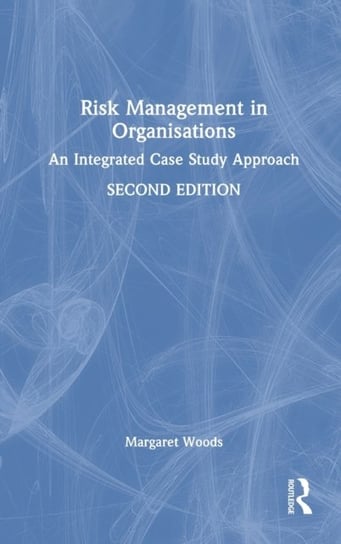 Risk Management in Organisations. An Integrated Case Study Approach ...