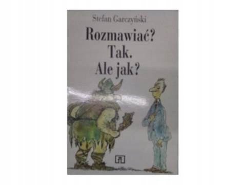 Rozmawiać? tak. Ale jak? - Garczyński Przemysław | Książka w Empik