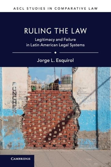 Ruling the Law. Legitimacy and Failure in Latin American Legal Systems ...