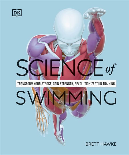 Science of Swimming: Transform Your Stroke, Improve Strength ...