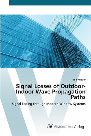 Signal Losses of Outdoor-Indoor Wave Propagation Paths - Knauer Nils | Książka w Empik