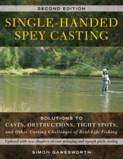 Single-Handed Spey Casting: Solutions to Casts, Obstructions, Tight ...