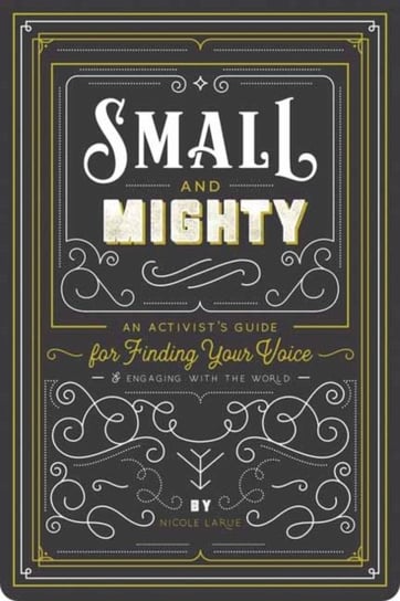 Small and Mighty: An Activist s Guide for Finding Your Voice and ...