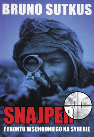 Snajper z frontu wschodniego na Syberię - Sutkus Bruno | Książka w Empik