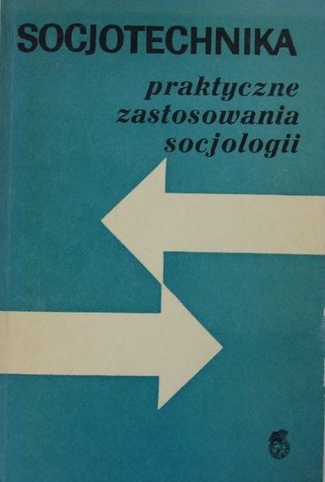 Socjotechnika praktyczne zastosowania socjologii - Opracowanie zbiorowe | Książka w Empik
