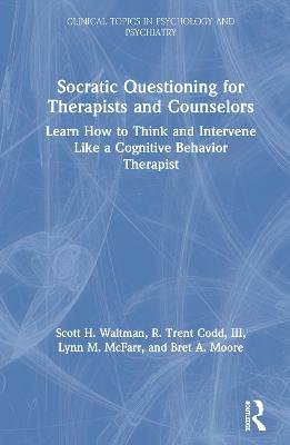 Socratic Questioning for Therapists and Counselors: Learn How to Think ...