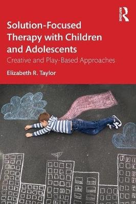 Solution-Focused Therapy with Children and Adolescents: Creative and ...