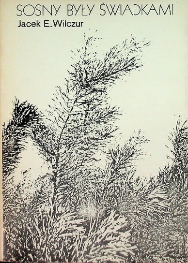 Sosny były świadkami - Wilczur Jacek E. | Książka w Empik