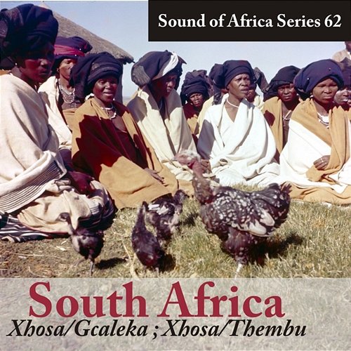 Sound of Africa Series 62: South Africa (Xhosa/Gcaleka, Xhosa/Thembu ...
