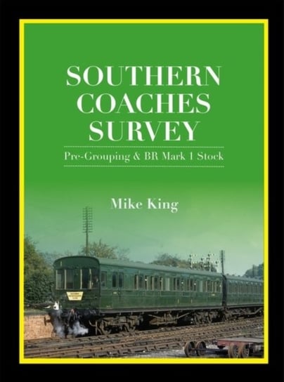 Southern Coaches Survey. Pre-Grouping and BR Mk 1 Stock - Mike King ...