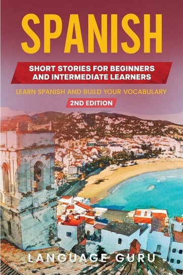 Spanish Short Stories for Beginners and Intermediate Learners - W ...