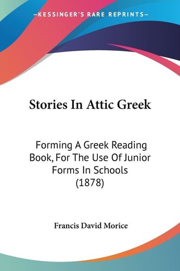 Stories In Attic Greek - Francis David Morice | Książka w Empik