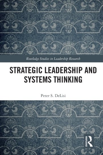 Strategic Leadership and Systems Thinking - Peter DeLisi | Książka w Empik