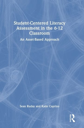 Student-Centered Literacy Assessment in the 6-12 Classroom: An Asset ...