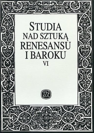 Studia nad sztuką renesansu i baroku VI: Fundator i dzieło w sztuce ...
