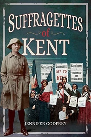 Suffragettes of Kent - Jennifer Godfrey | Książka w Empik