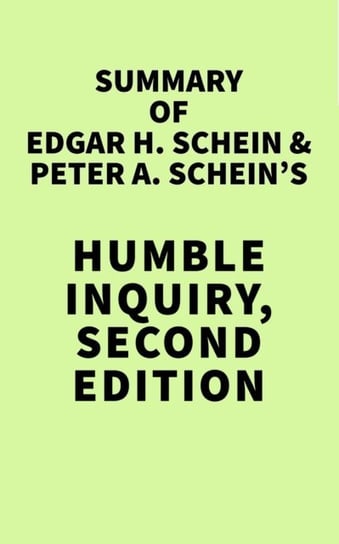 Summary of Edgar H. Schein & Peter A. Schein's Humble Inquiry, Second ...