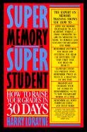 Super Memory - Super Student: How to Raise Your Grades in 30 Days ...