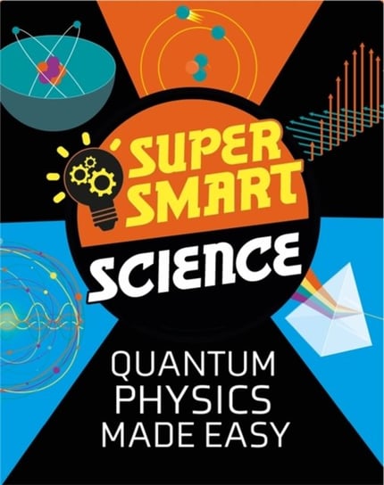 Super Smart Science: Quantum Physics Made Easy - Vincent Tobin ... Super Smart Science: Quantum Physics Made Easy - Vincent Tobin ...