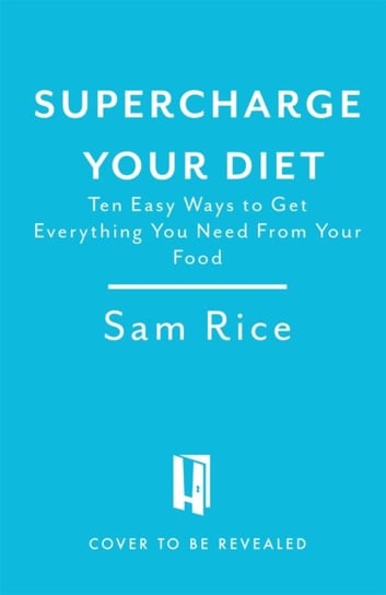 Supercharge Your Diet: Ten Easy Ways to Get Everything You Need From ... Supercharge Your Diet: Ten Easy Ways to Get Everything You Need From ...