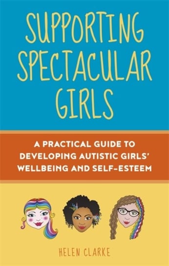 Supporting Spectacular Girls: A Practical Guide to Developing Autistic ...