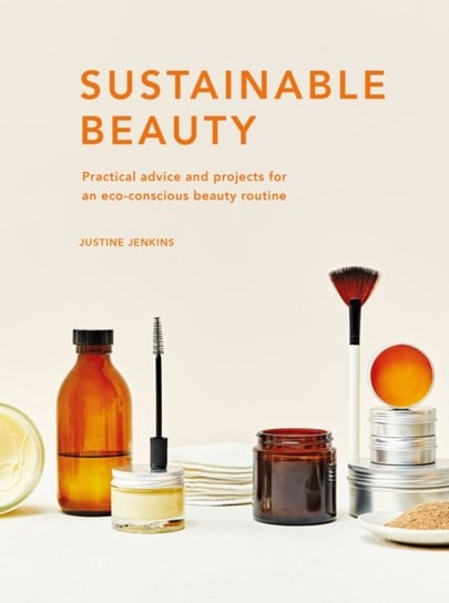 Sustainable Beauty: Practical advice and projects for an eco-conscious ...