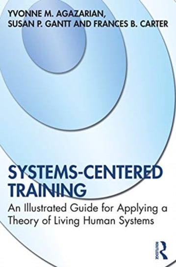 Systems-Centered Training: An Illustrated Guide for Applying a Theory of Living Human Systems ...