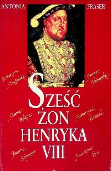Sześć żon Henryka VIII - Fraser Antonia | Książka w Empik