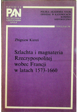 Szlachta i magnateria Rzeczypospolitej wobec Francji w latach 1573 ...