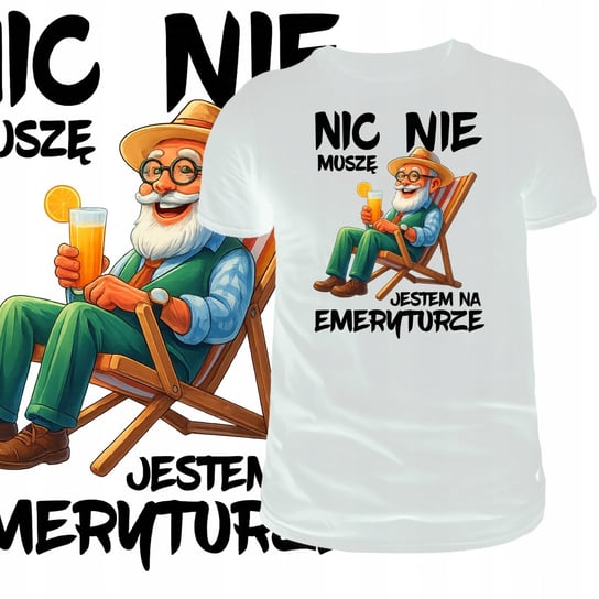 T-SHIRT MĘSKI ZABAWNY NADRUK EMERYT DZIADEK NIC NIE MUSZĘ PREZENT M ...