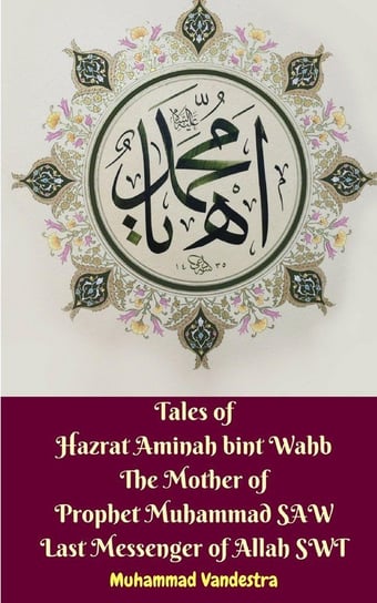 Tales of Hazrat Aminah Bint Wahb the Mother of Prophet Muhammad Saw ...