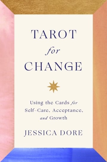 Tarot For Change: Using the Cards for Transformation - Jessica Dore ...