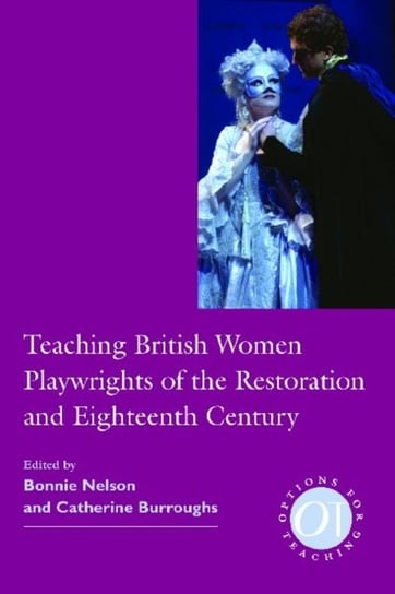 Teaching British Women Playwrights of the Restoration and Eighteenth ...