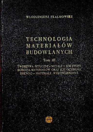 Technologia materiałów budowlanych Tom III - Opracowanie zbiorowe ...